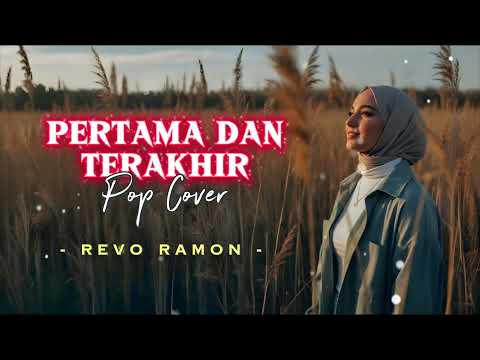 PERTAMA DAN TERAKHIR - Revo Ramon || pop cover