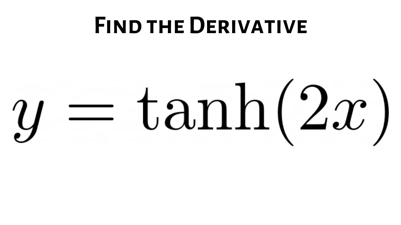 Find The Derivative Of Y Tanh 2x YouTube