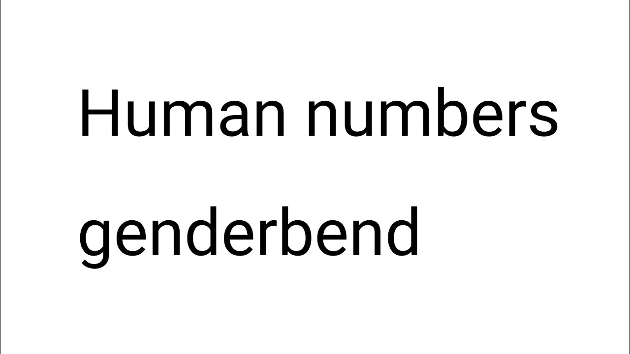 Showing you human numbers 0-20 genderbend bc I can (cringe warning ...