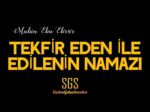 TEKFİR EDENLE EDİLENİN NAMAZI | MUBİN EBU EBRAR
