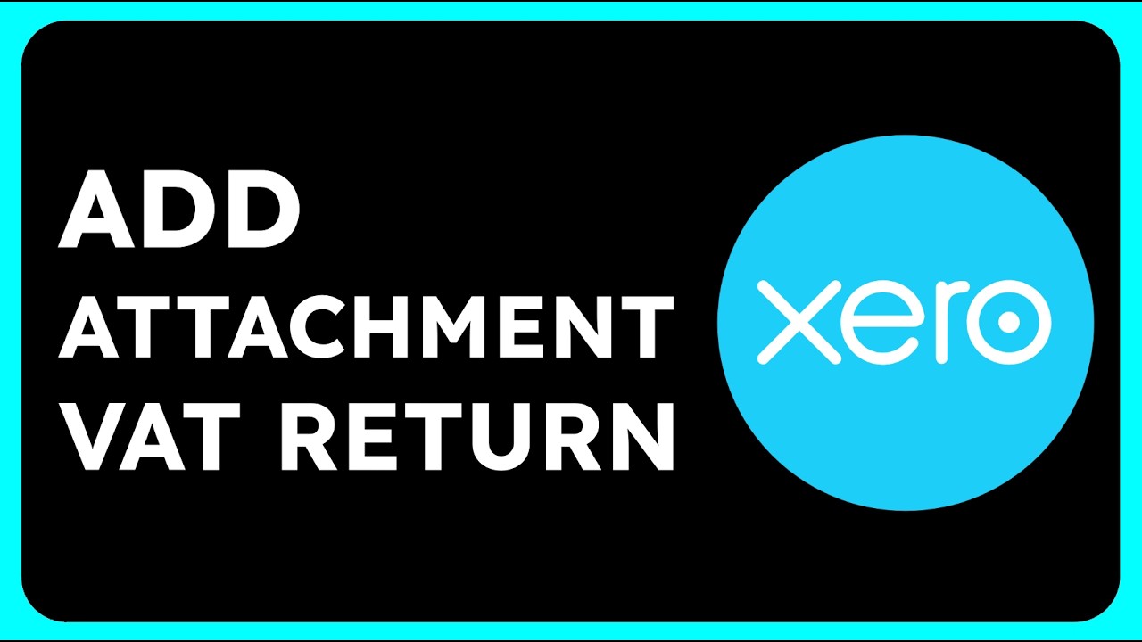 How to Add an Attachment to VAT Return in Xero - YouTube