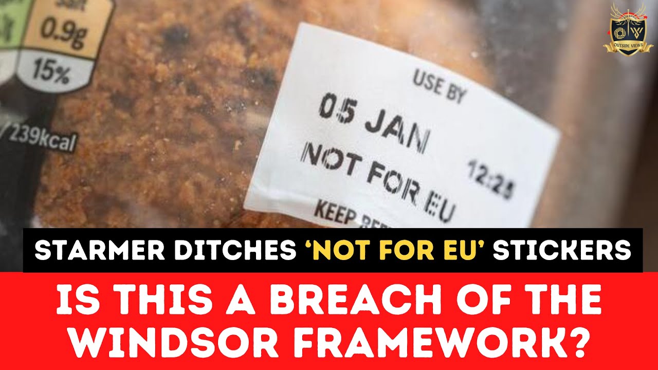 Starmer Ditches ‘Not for EU’ Stickers: Is This a Breach of the Windsor ...