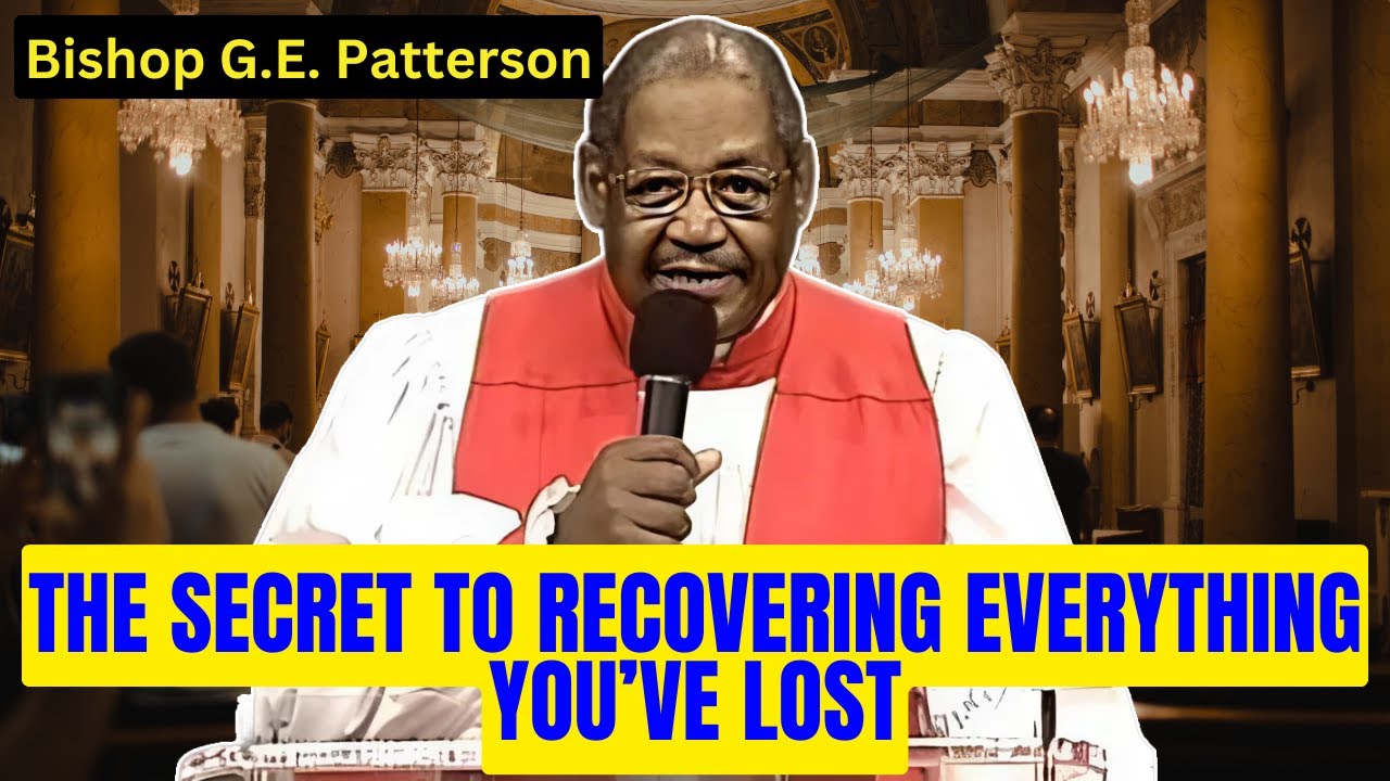 The Secret to Recovering Everything You’ve Lost - Bishop G.E. Patterson ...