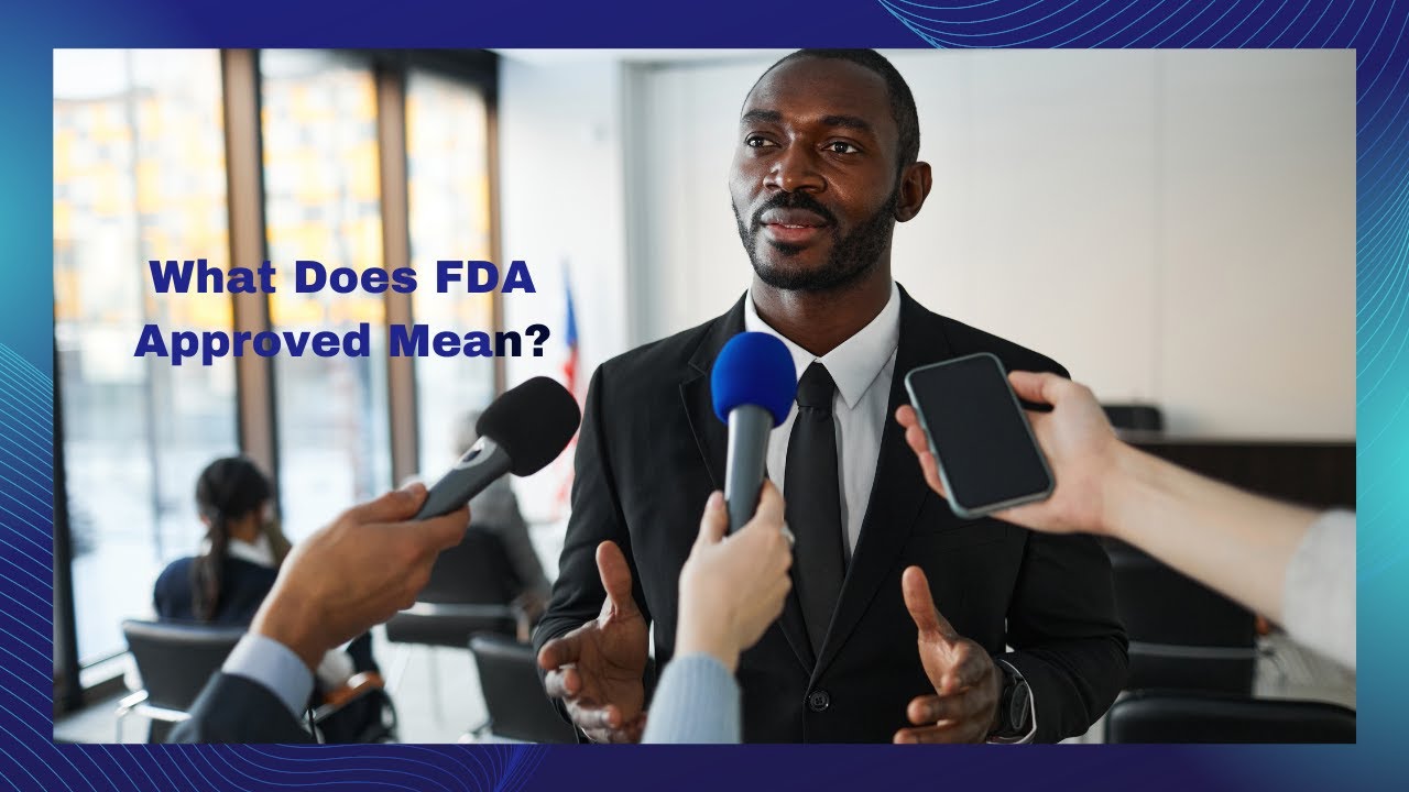 What does FDA Approved Mean? - YouTube