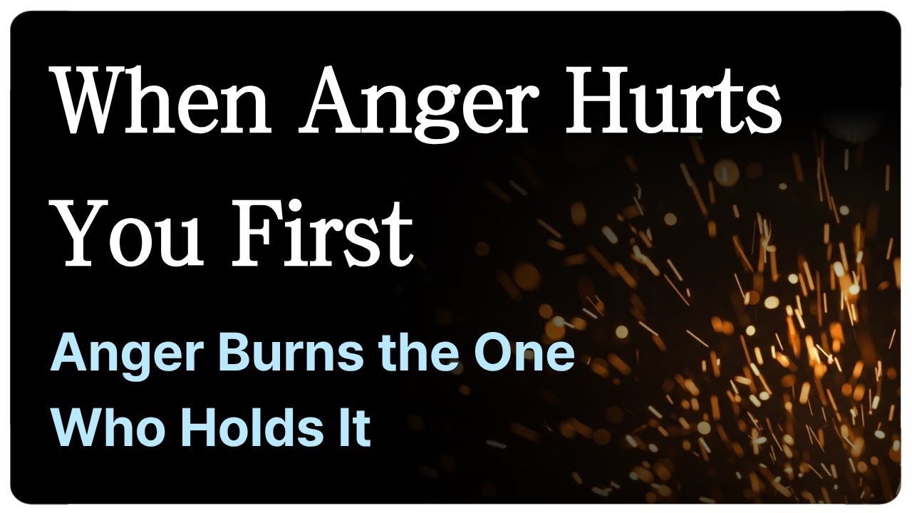 When Anger Hurts You First - Anger Burns the One Who Holds It - For ...