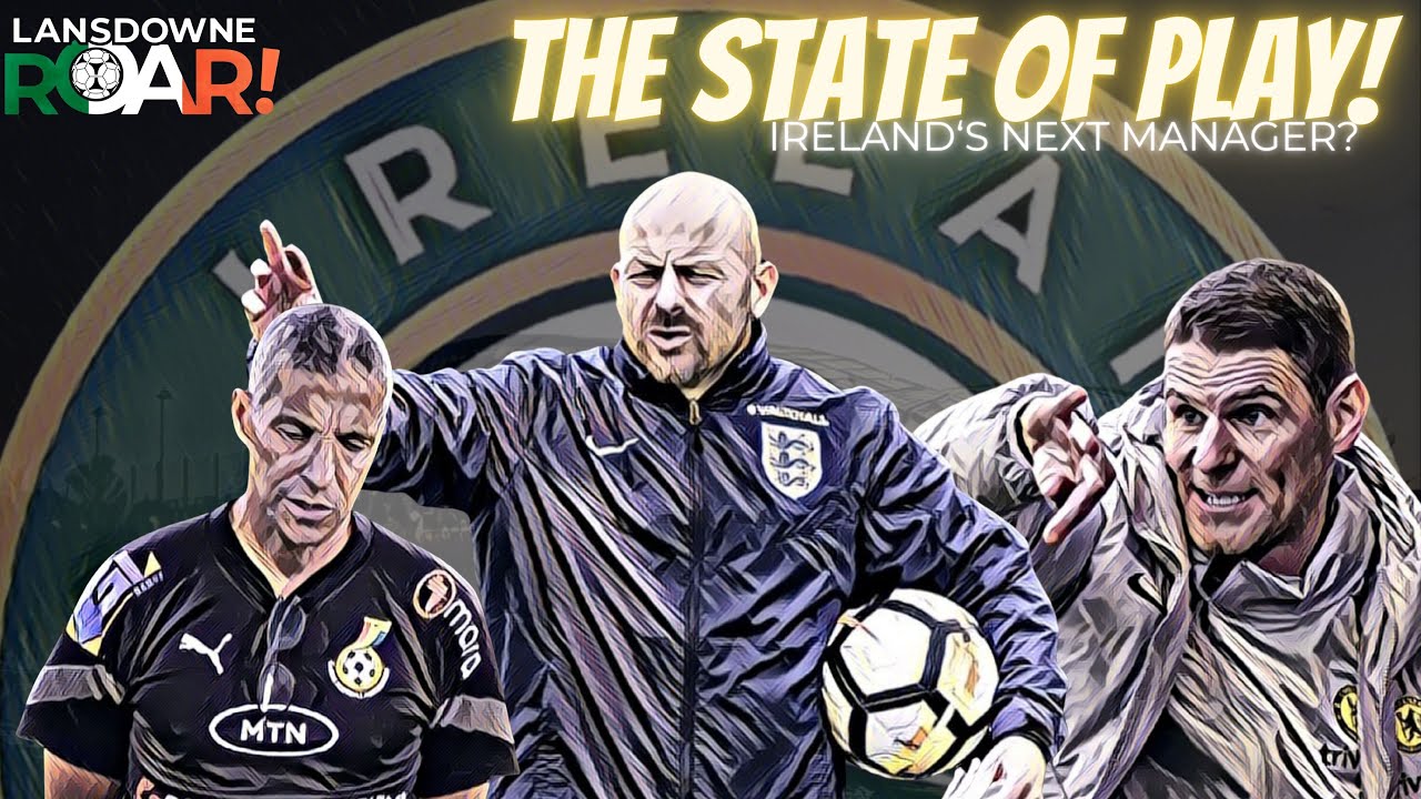 State of Play: Who will be the NEXT Ireland Manager? - YouTube