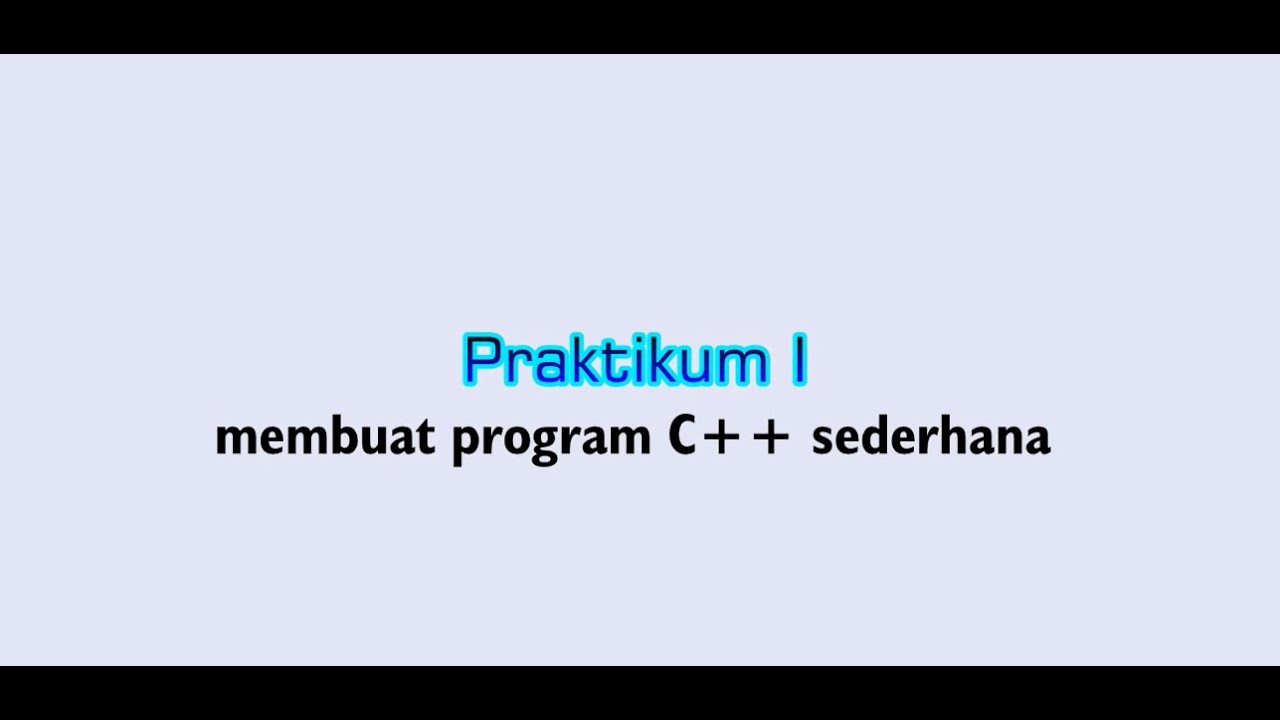 Praktikum Algoritma dan pemrograman bagian I : Membuat program C++ ...