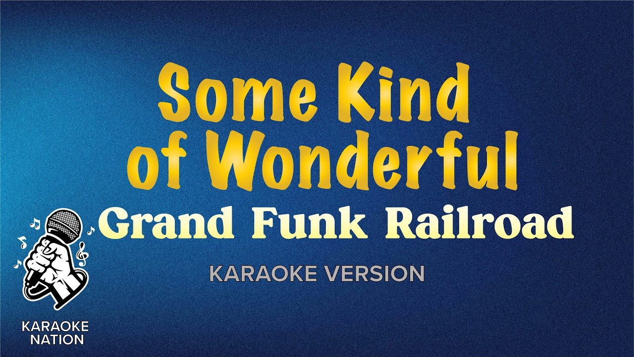 Grand Funk Railroad - Some Kind Of Wonderful (Karaoke Song with Lyrics ...