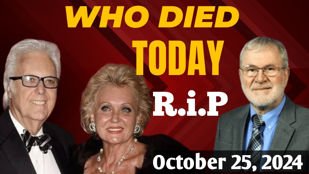 Famous Celebrities Who Died Today October 25, 2024 l recent deaths l ...