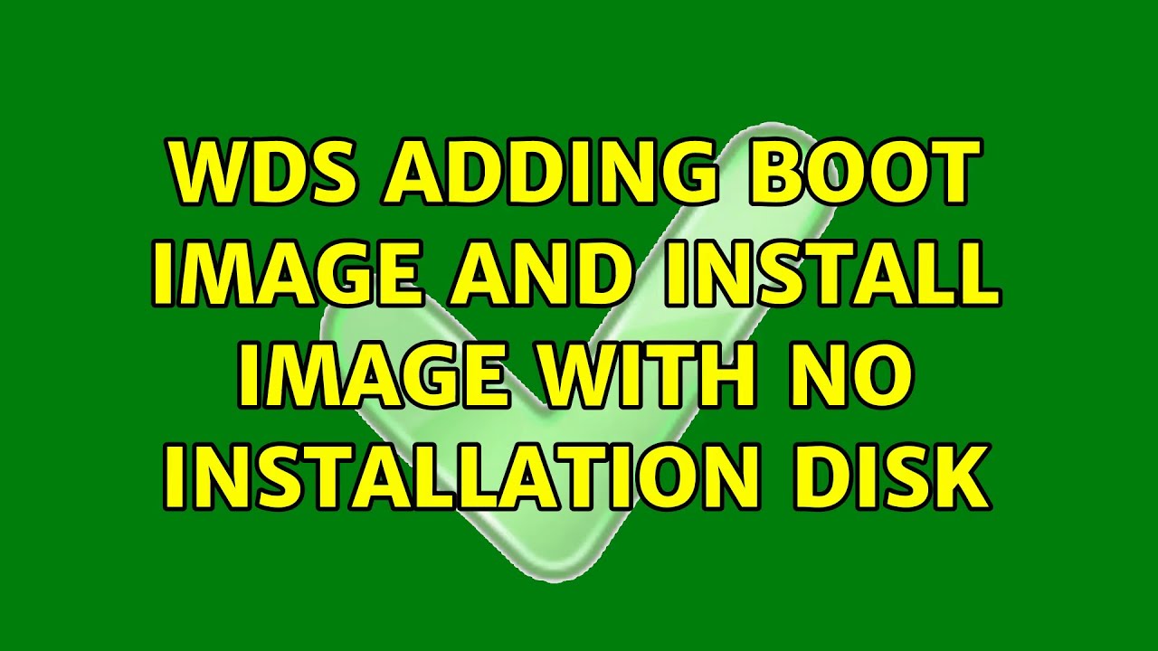 WDS Adding Boot Image and Install Image with no Installation Disk - YouTube