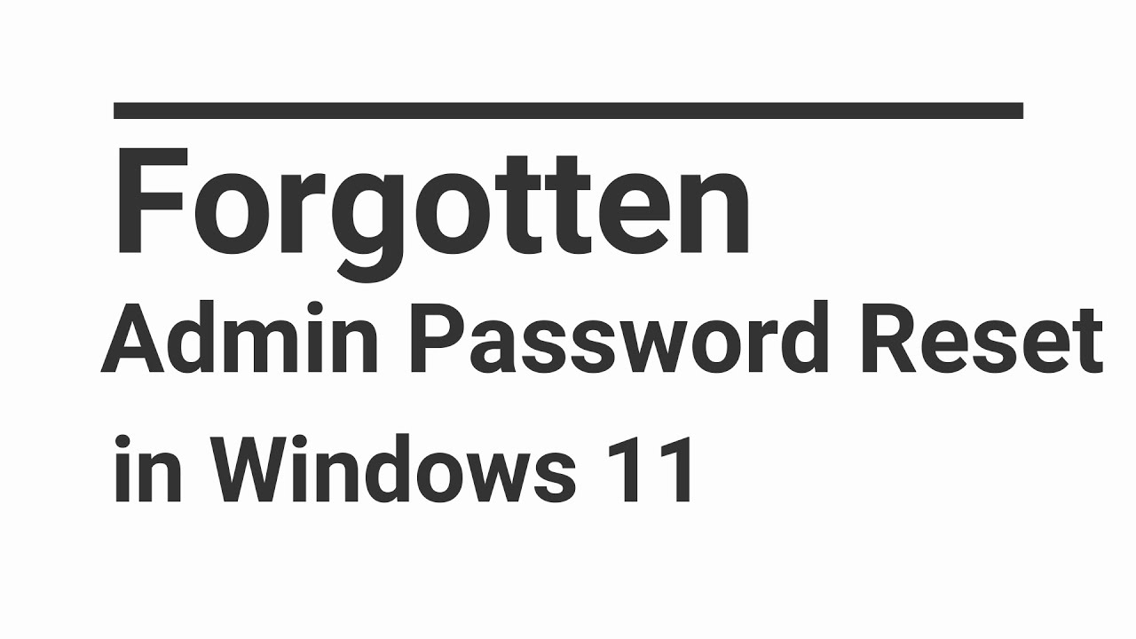 Forgotten Admin Password Reset in Windows 11 - YouTube