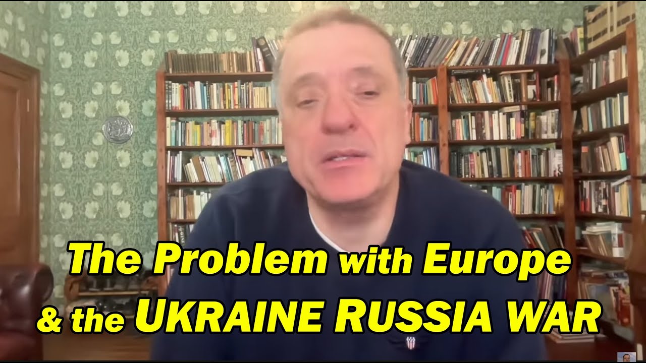 The Problem w/Europe & the UKRAINE RUSSIA WAR - Alexander Mercouris ...