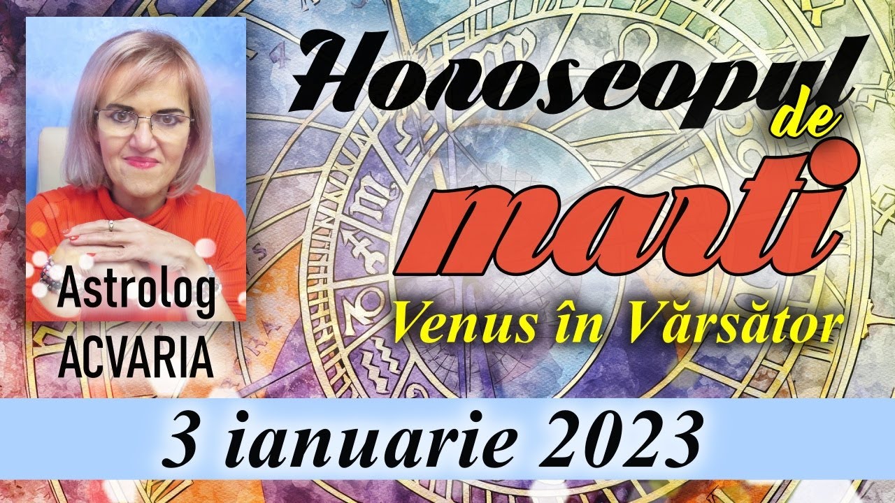 INDEPENDENTA VENUS ⭐HOROSCOPUL DE MARTI 3 IANUARIE 2023 cu astrolog ...