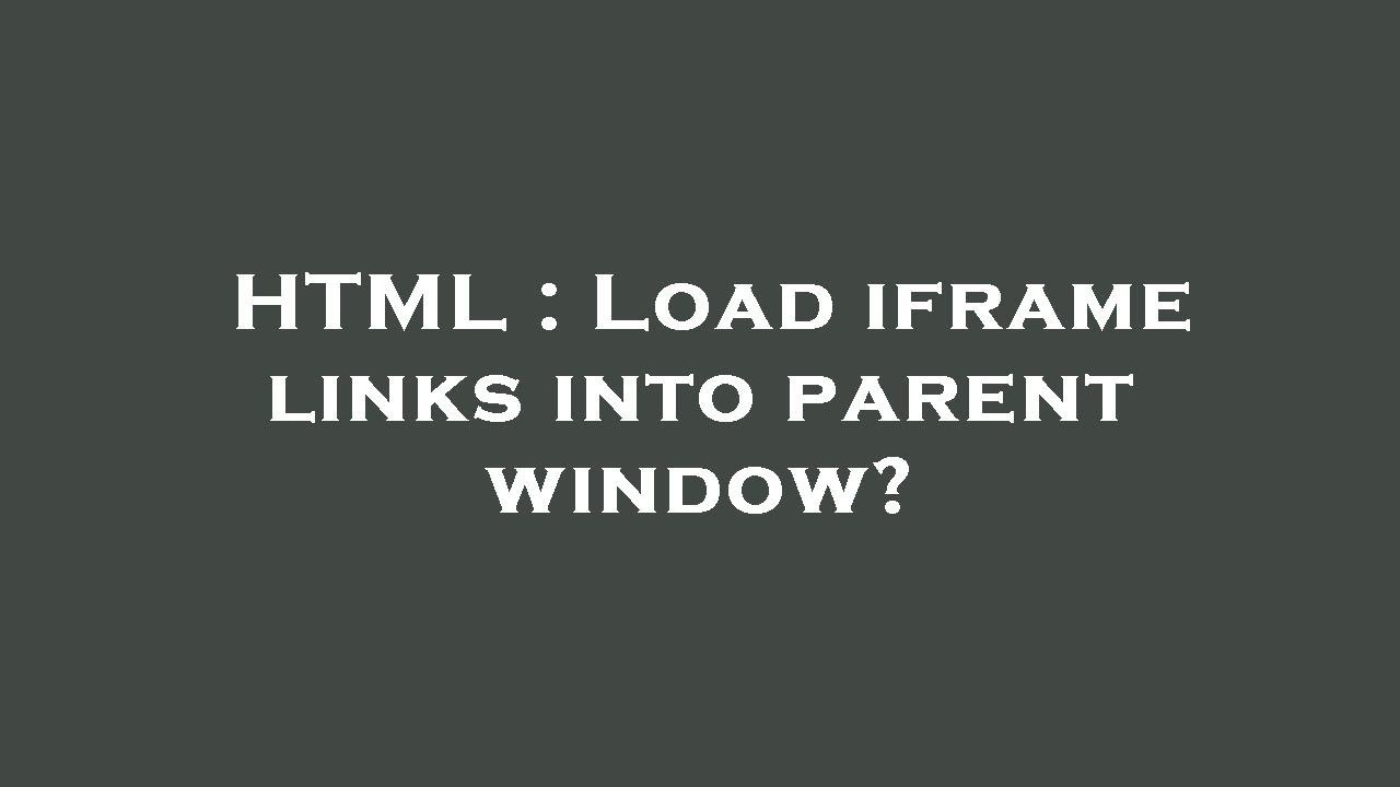 HTML : Load iframe links into parent window? - YouTube