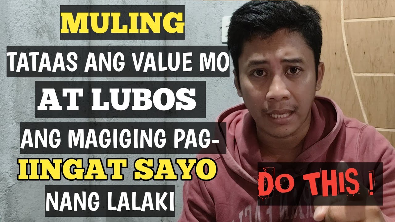 Paano Muling Tataas ang Value Mo Sa Isang Lalaki | Lubos Ka Nyang I ...