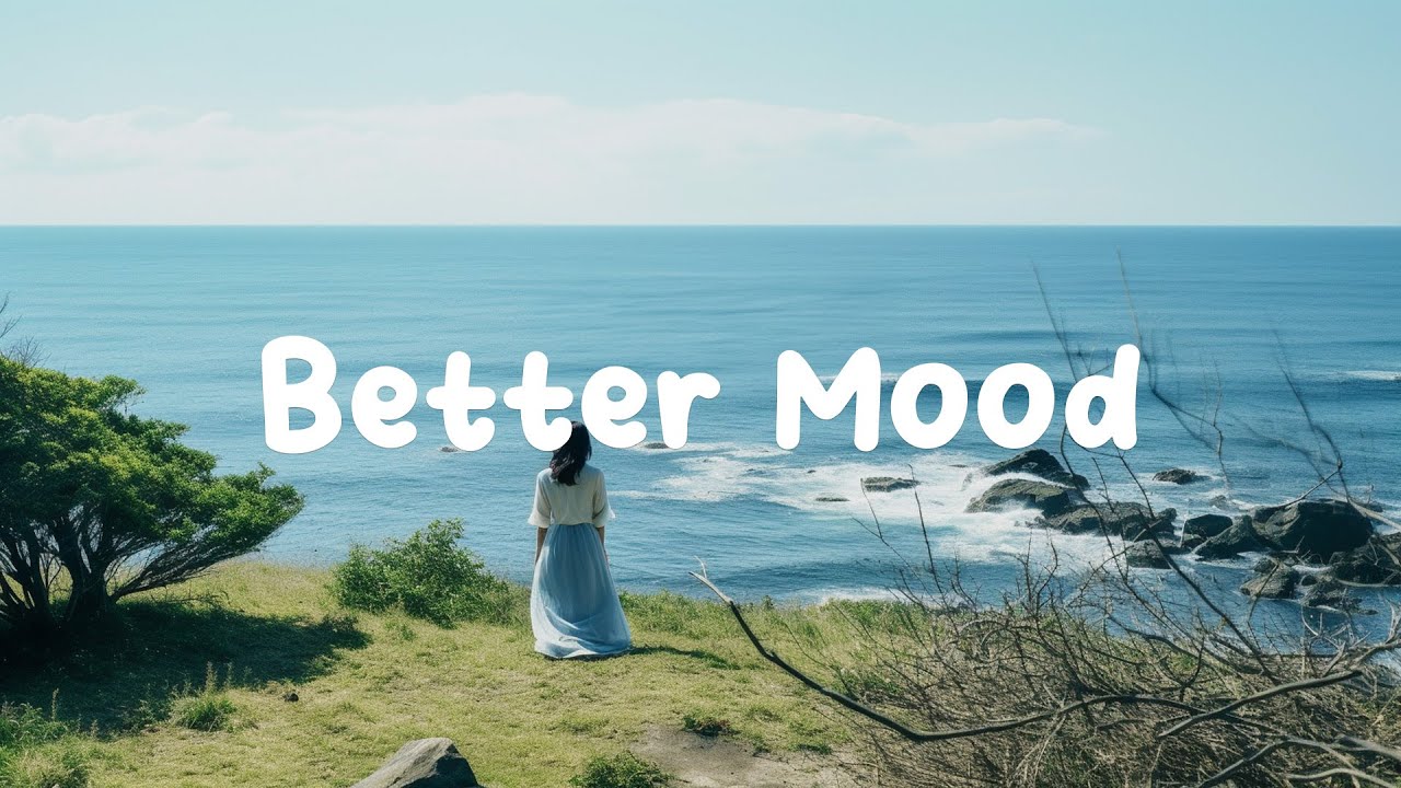 Better Mood 🍃 Relaxing songs when you want to feel motivated and ...