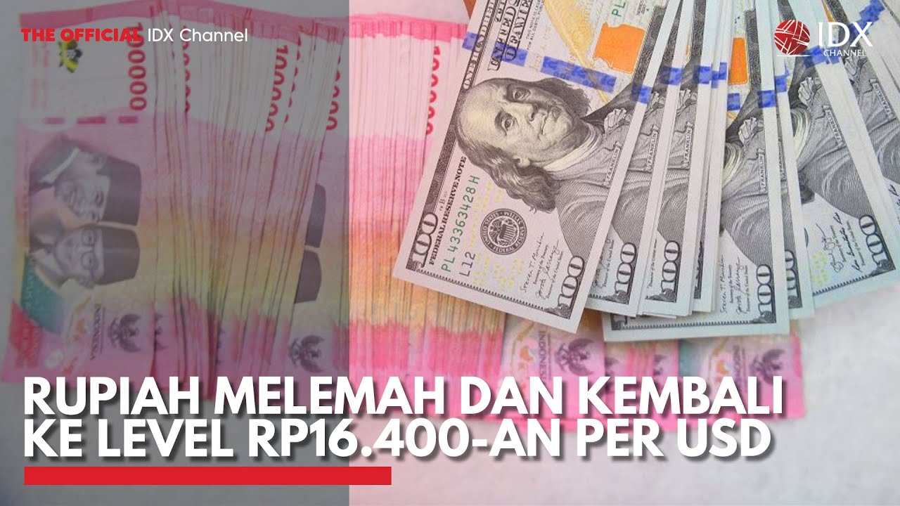 Rupiah Melemah dan Kembali ke Level Rp16.400-an per USD | IDX CHANNEL - YouTube