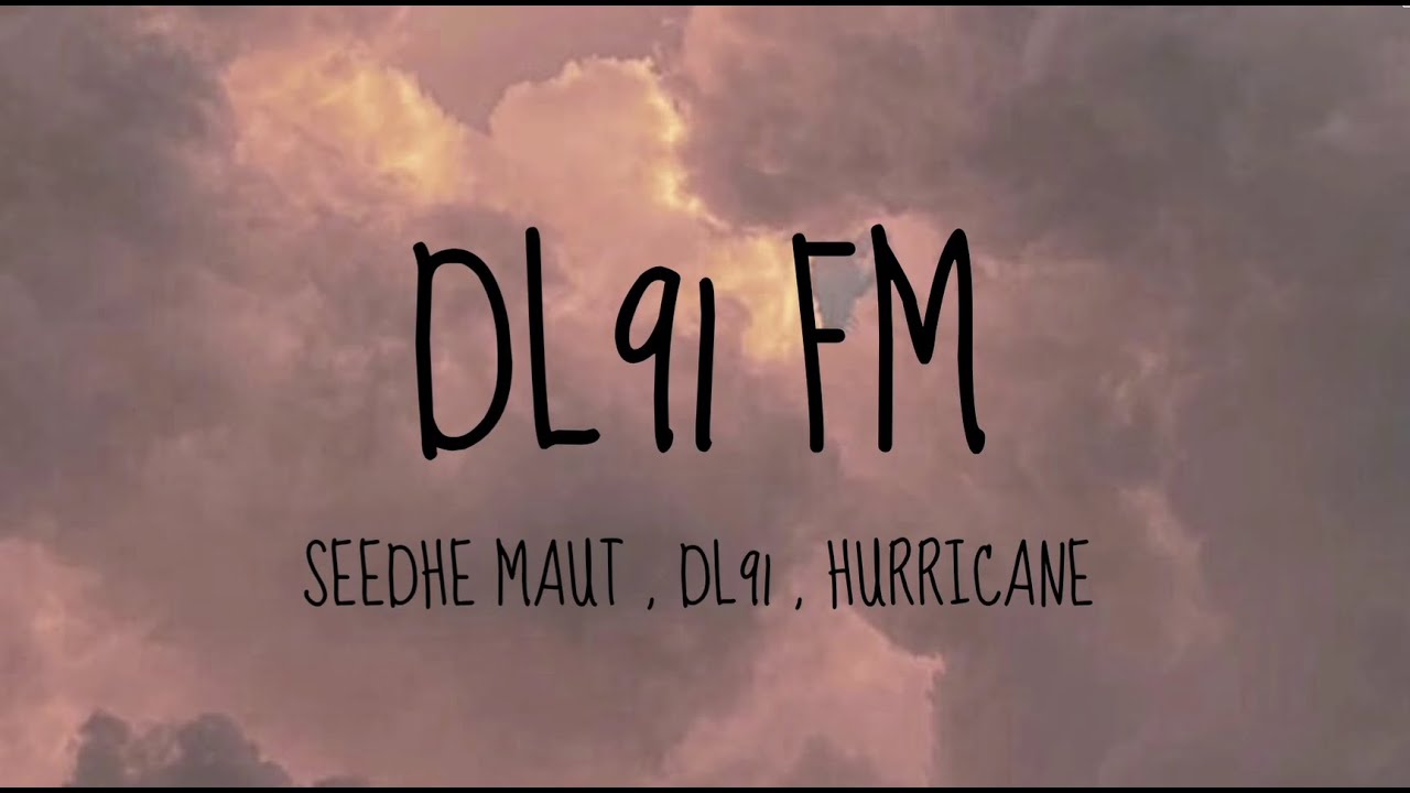 Seedhe Maut , Hurricane - DL91 FM (lyrics) - YouTube