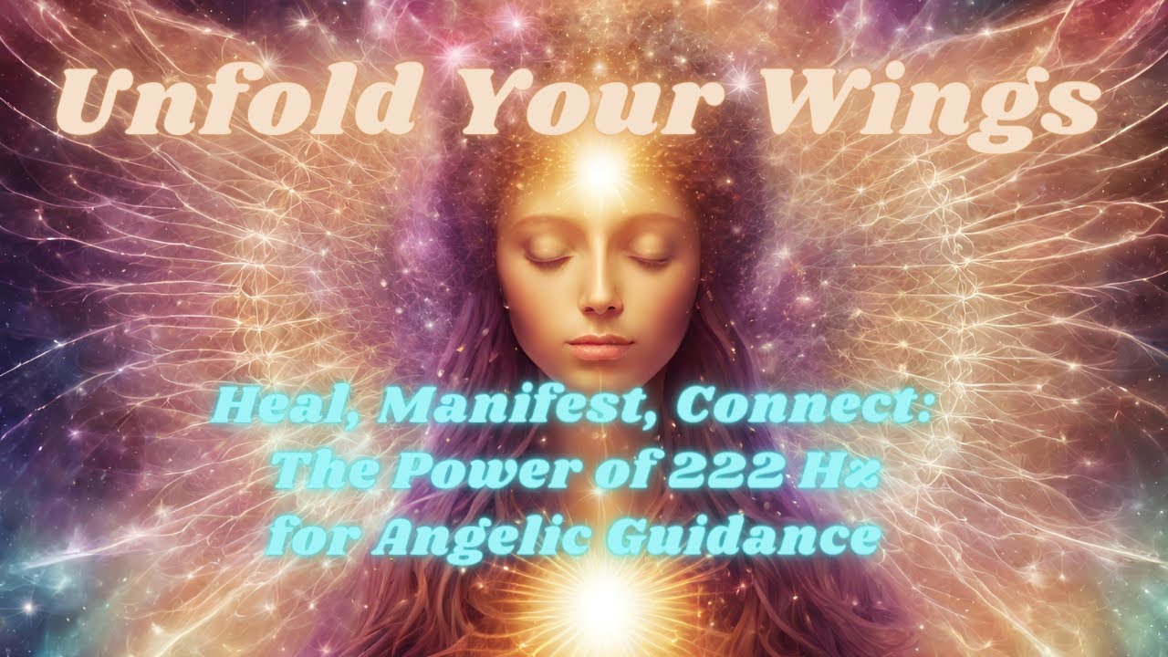 Unfold Your Wings - Angel Frequency Tone - 222Hz Heal, Manifest ...