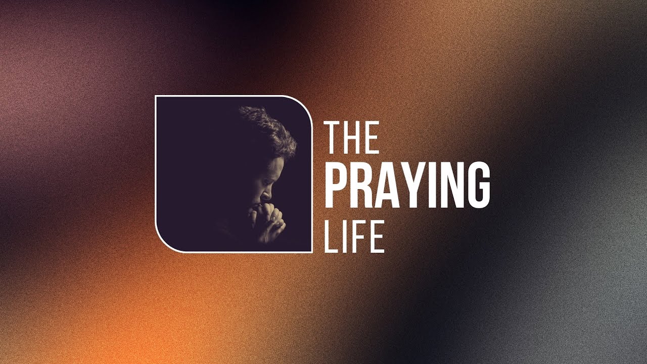 The Praying Life Part 3 | Pastor Nate Schaefer - YouTube