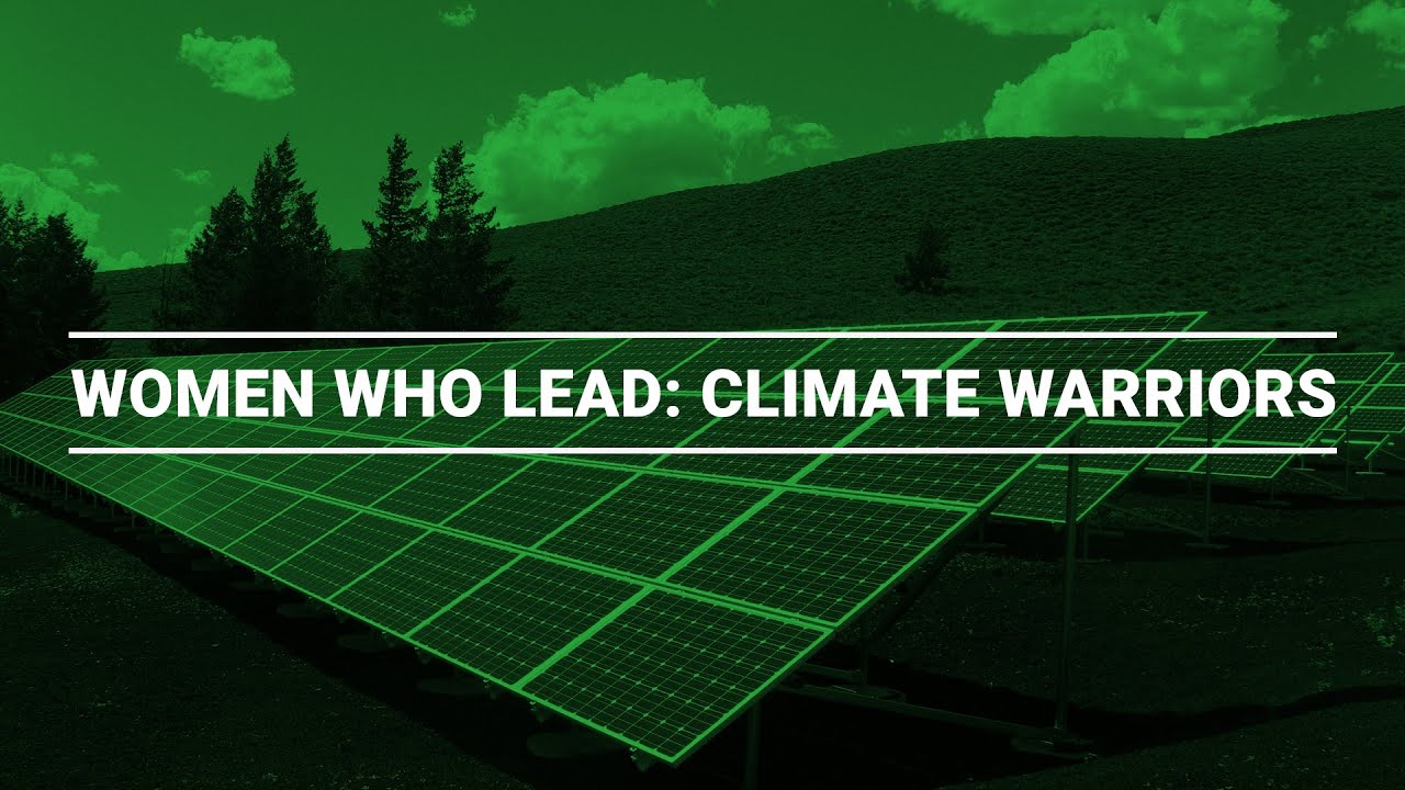 Women Who Lead: climate warriors - YouTube