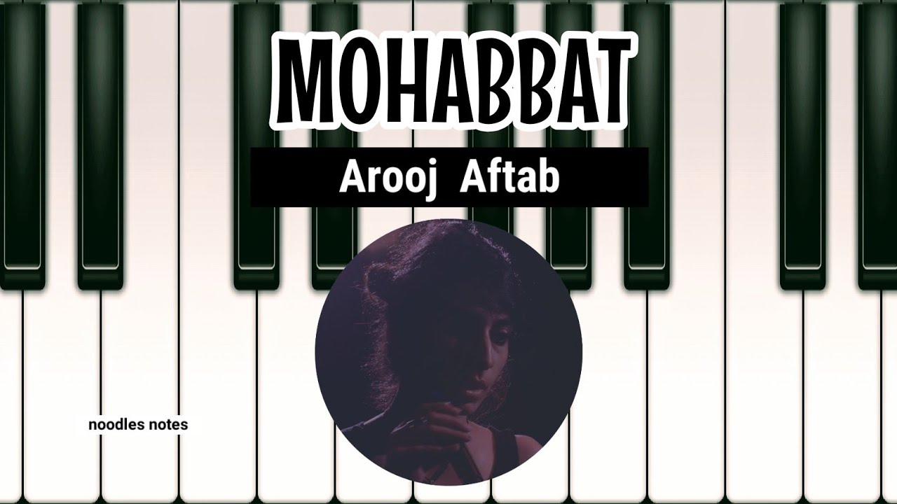 MOHABBAT - Arooj Aftab || PIANO (cover, notes, tutorial) - YouTube