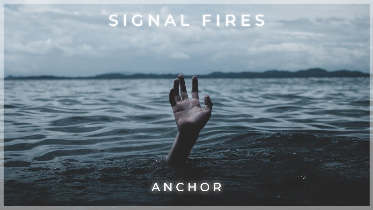 SIGNAL FIRES ANCHOR OFFICIAL VIDEO YouTube signal-fires-anchor-official-video-youtube