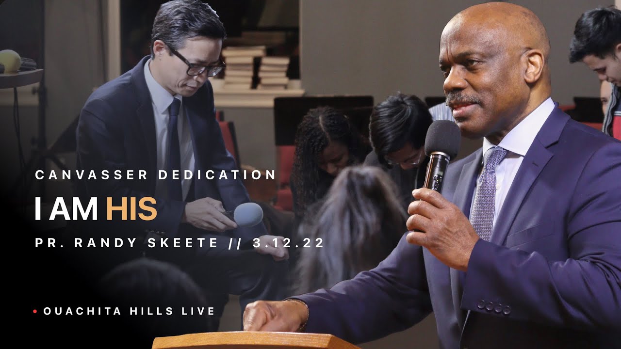 I Am His - Pastor Randy Skeete | Canvasser Dedication | Ouachita Hills ...