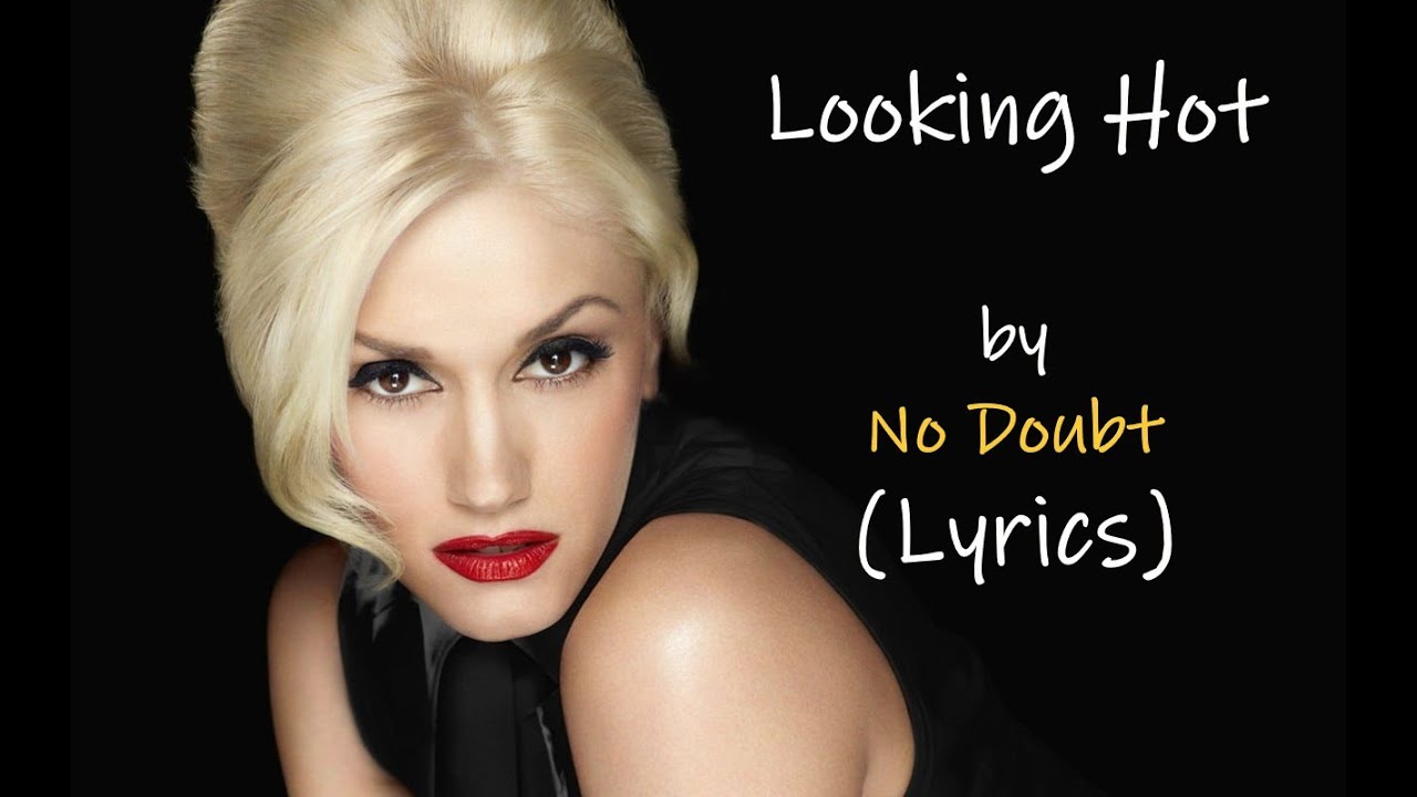 Looking Hot - Gwen Stefani No Doubt Lyrics (HD) - YouTube