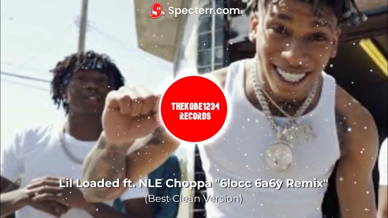 Lil Loaded ft. NLE Choppa "6locc 6a6y Remix" (Best Clean Version) - YouTube