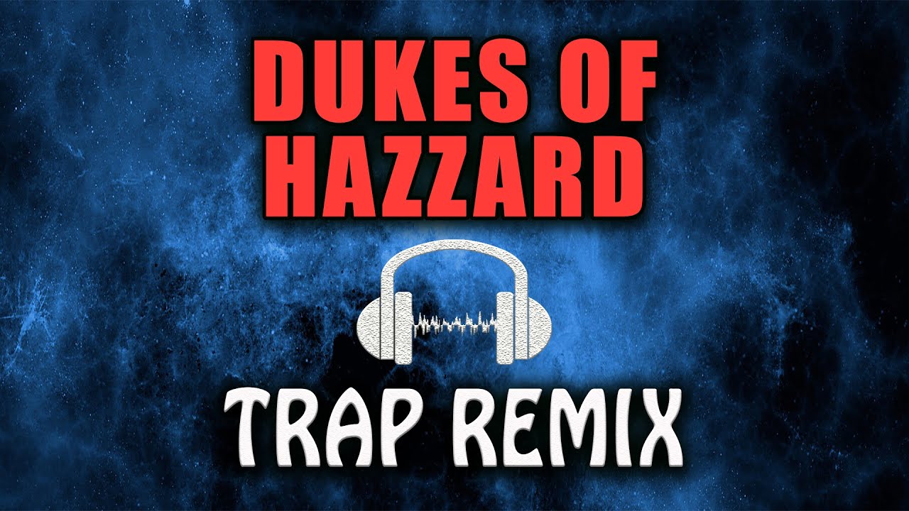The Dukes of Hazzard Theme Song Trap Remix - YouTube