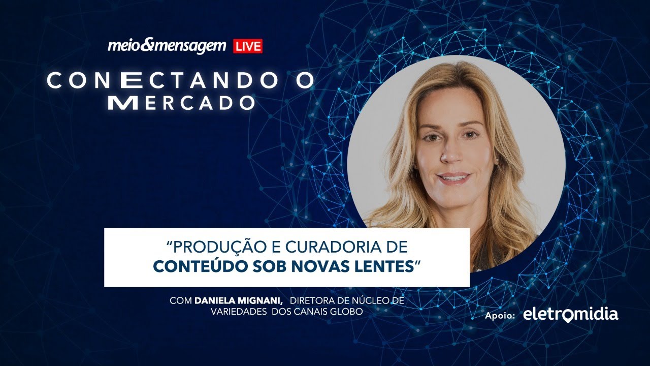 Conectando o Mercado: Daniela Mignani, diretora de núcleo de variedades dos canais Globo - YouTube