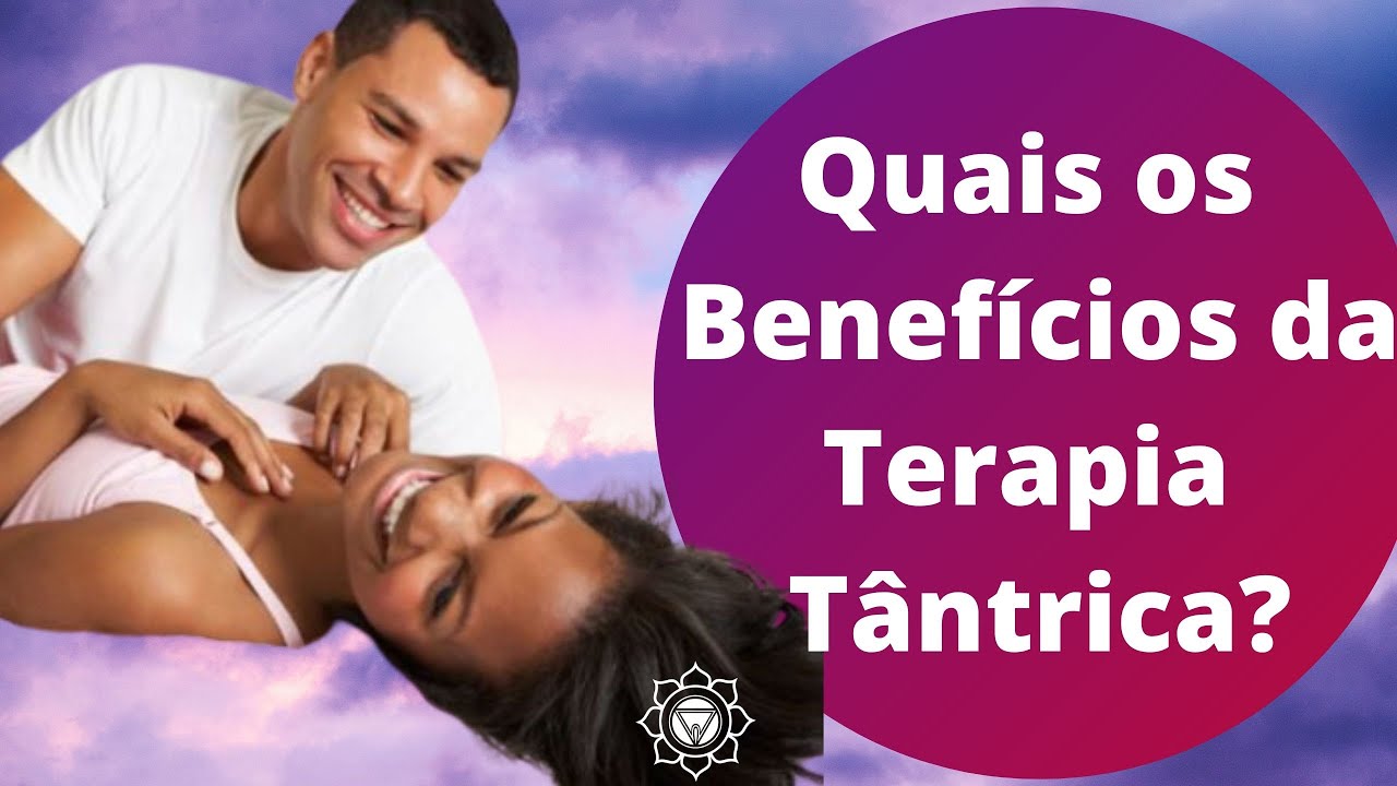 Quais Os Benefícios Da Terapia Tântrica Youtube