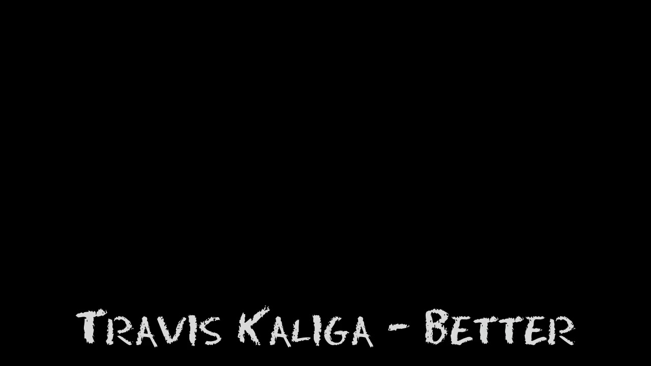 Travis Kaliga - Better - YouTube