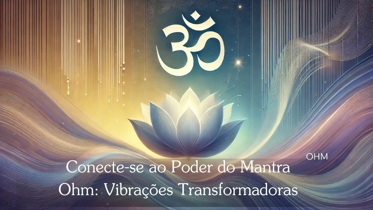 Conecte-se ao Poder do Mantra Ohm: Vibrações Transformadoras - YouTube