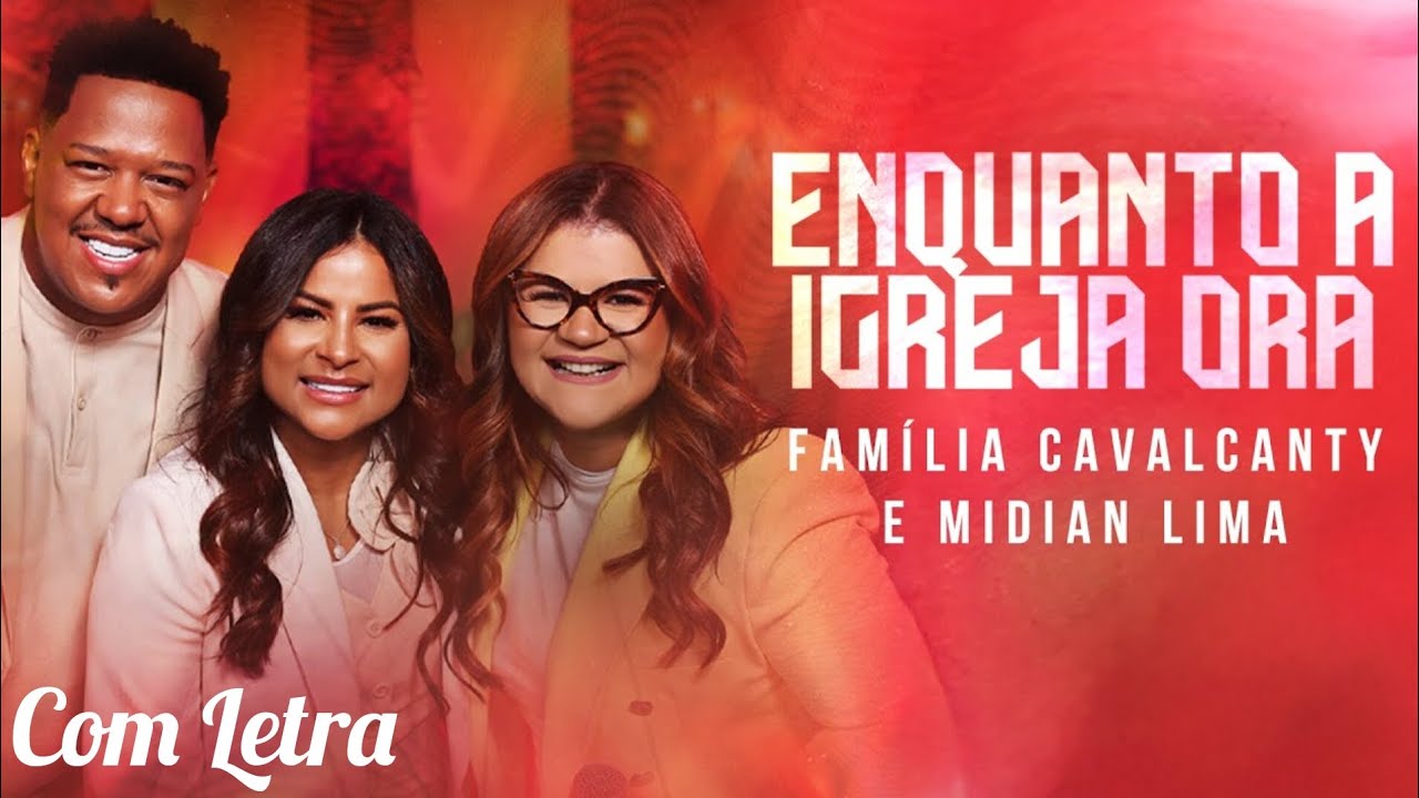 Enquanto A Igreja Ora - Família Cavalcanty e Midian Lima (Com Letra ...