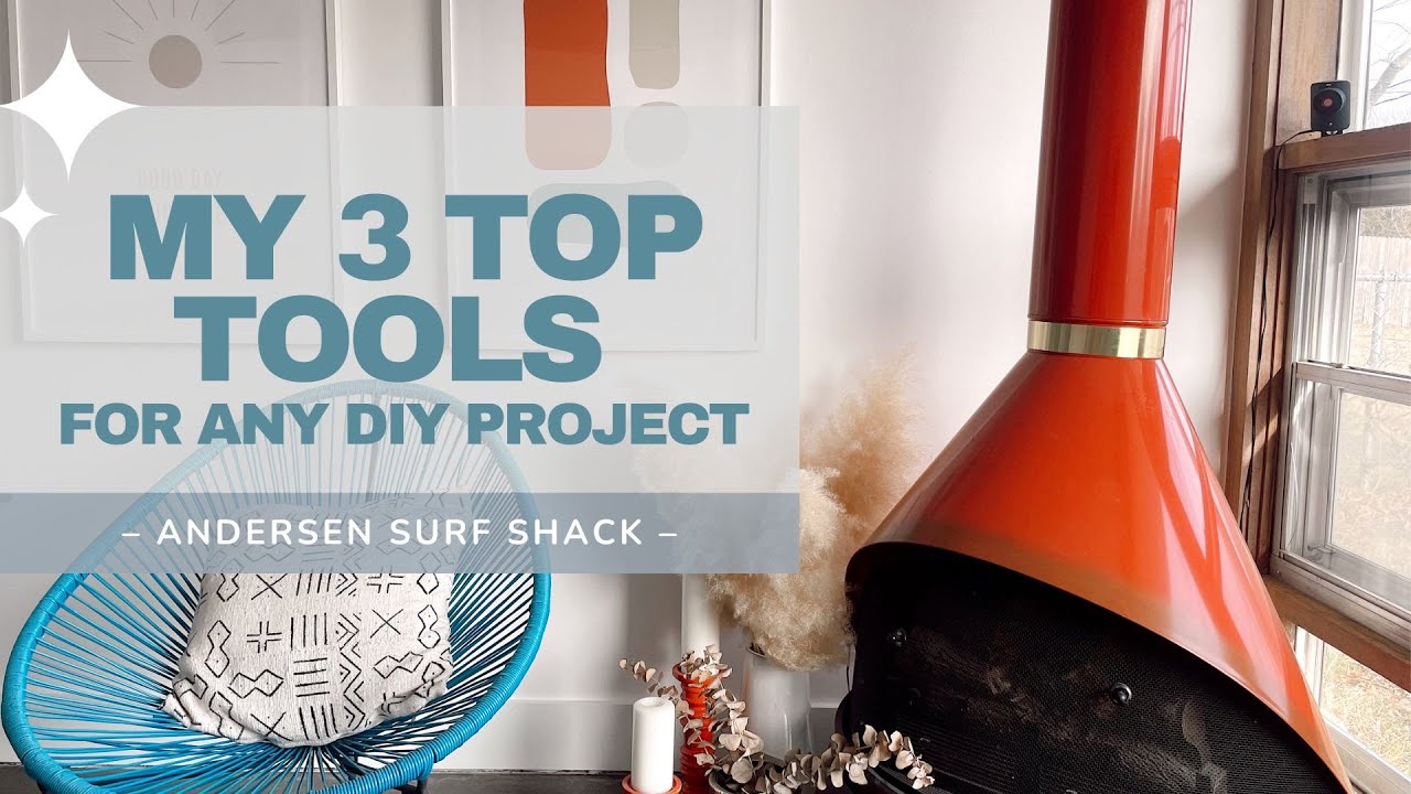 Andersen Surf Shack home renovation: TOP 3 TOOLS FOR ANY DIY PROJECT ...