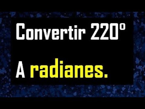 convertir 220 sexagesimales a radianes . transformar 220 grados ...