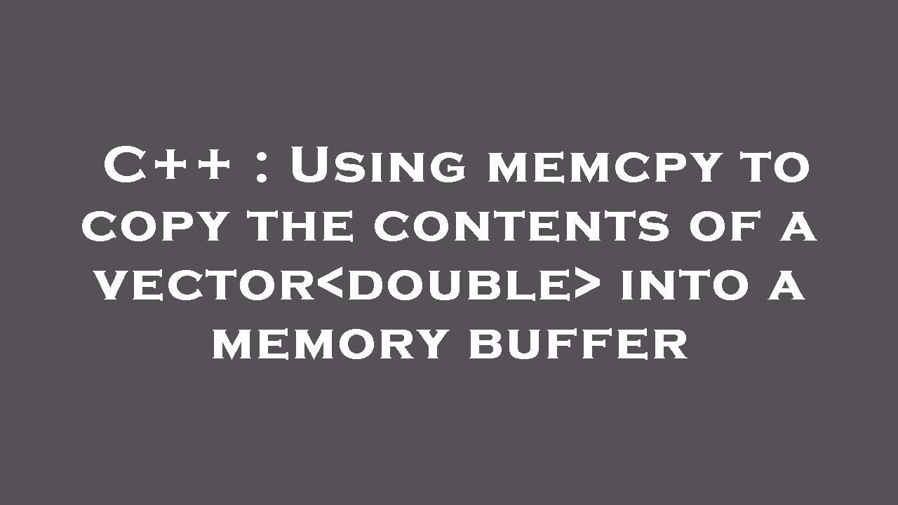 C Using Memcpy To Copy The Contents Of A Vector Double Into A Memory Buffer Youtube