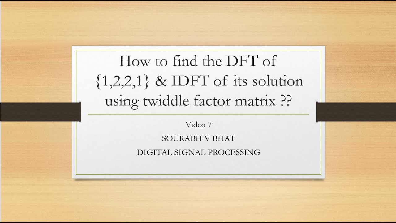 How to find the DFT of {1,2,2,1} and IDFTof its solution using Twiddle ...
