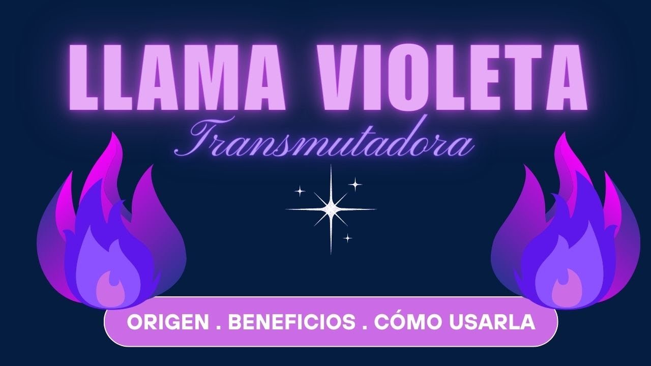 LLAMA VIOLETA TRANSMUTADORA 💜🎆 Origen, beneficios y cómo usarla - YouTube