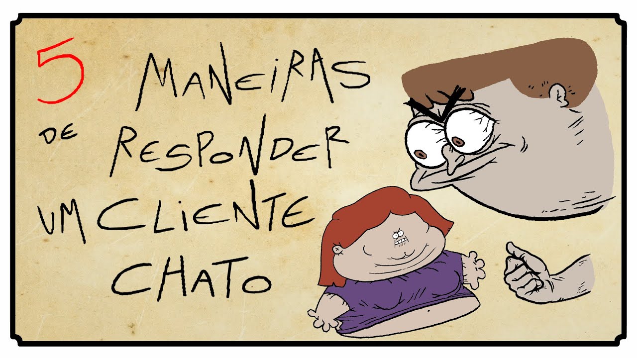 5 MANEIRAS DE RESPONDER UM CLIENTE CHATO - YouTube