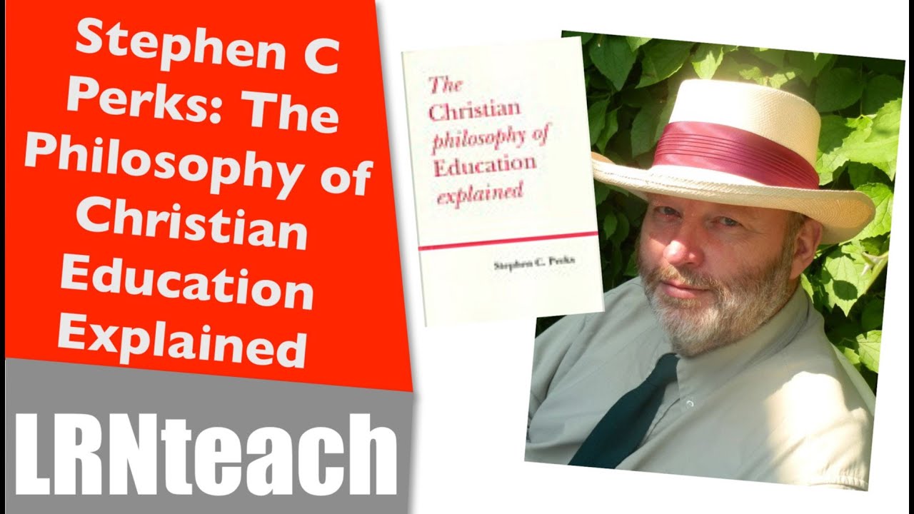 Stephen C Perks The Christian Philosophy of Education Explained - YouTube