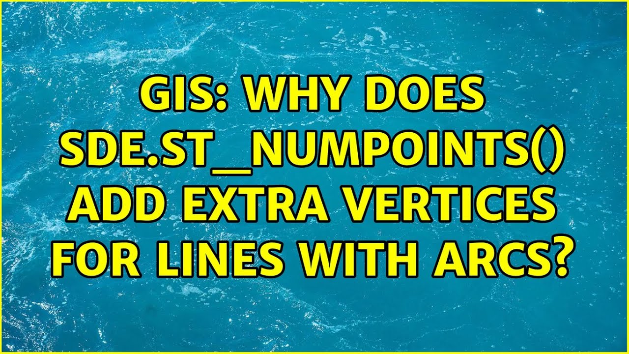GIS: Why does SDE.ST_NUMPOINTS() add extra vertices for lines with arcs ...