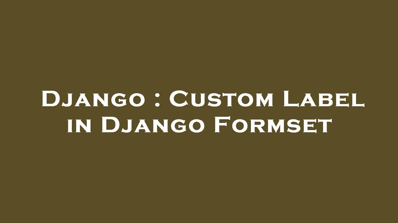 Django Custom Label In Django Formset Youtube