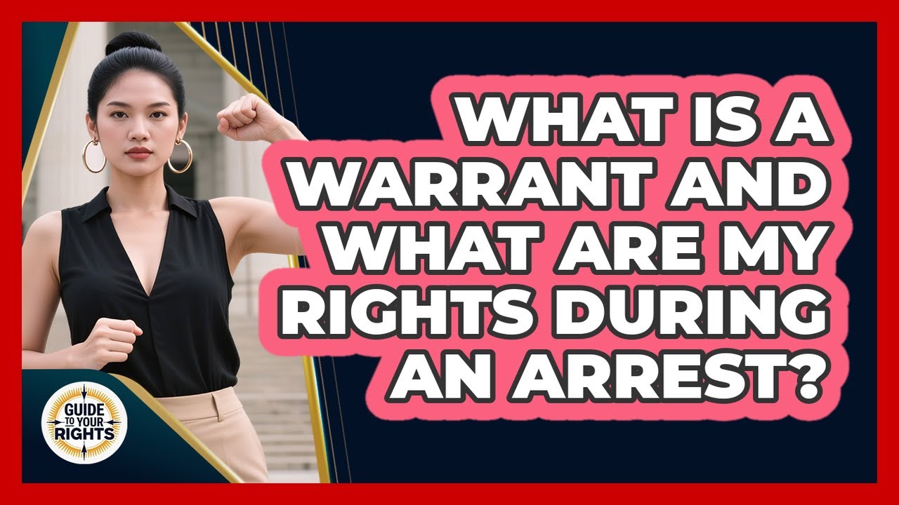 What Is A Warrant And What Are My Rights During An Arrest? - Guide To ...