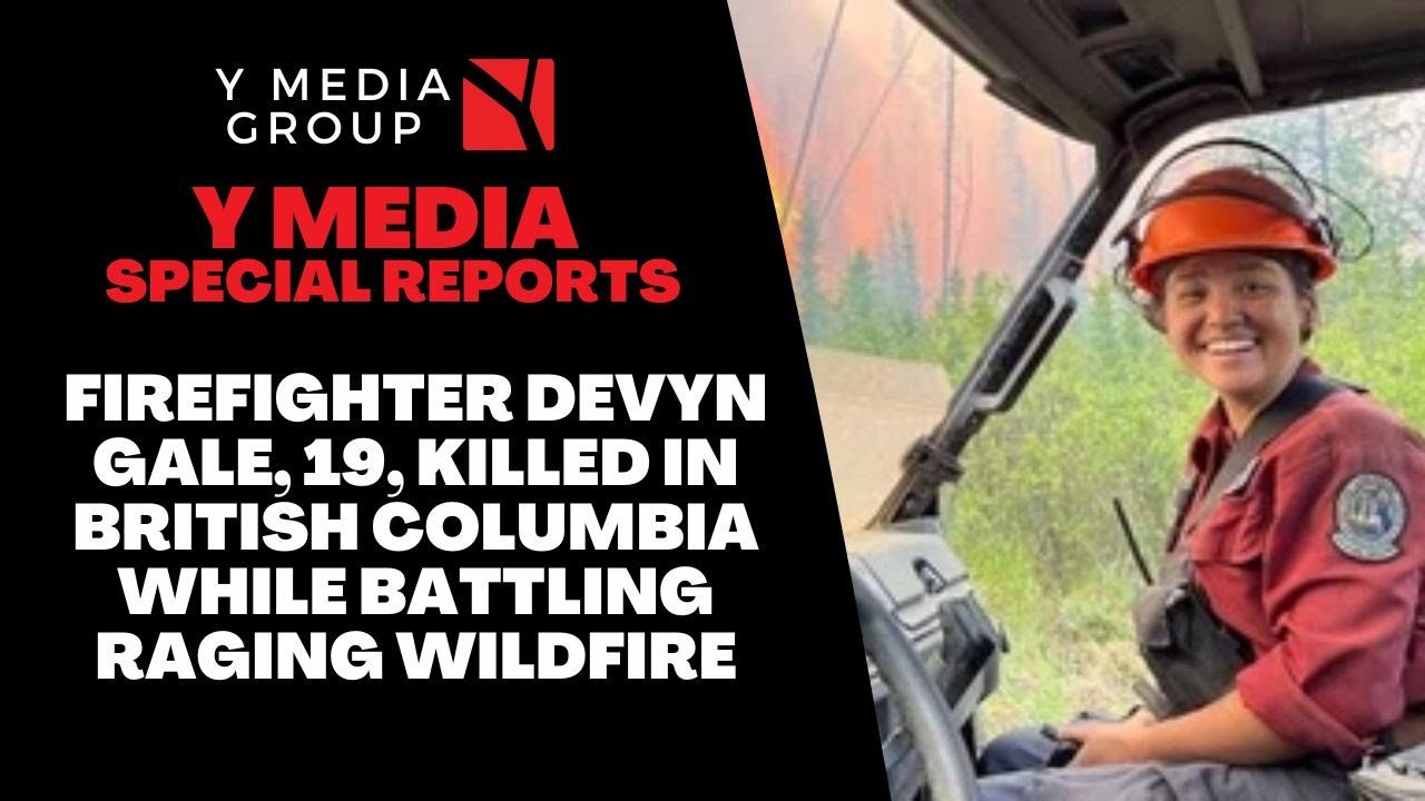 Firefighter Devyn Gale, 19, Killed In British Columbia While Battling ...