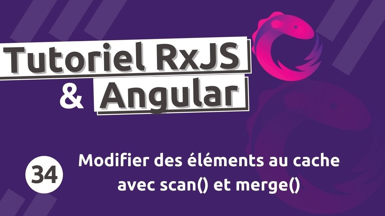 Tutoriel RxJS #34 - Modifier les éléments du cache grâce à scan() et ...