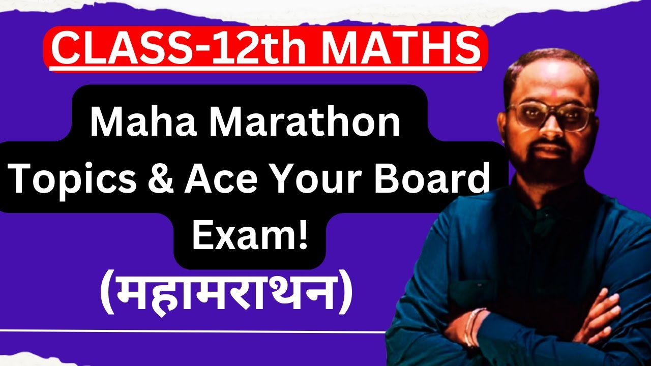 Class 12th Maths Maha Marathon | Master Key Topics & Ace Your Board ...