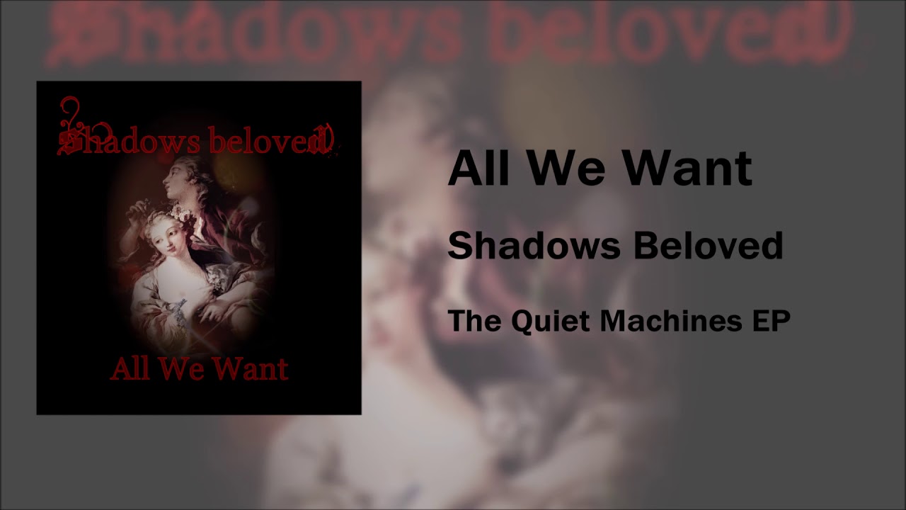 Shadows Beloved - All We Want - YouTube